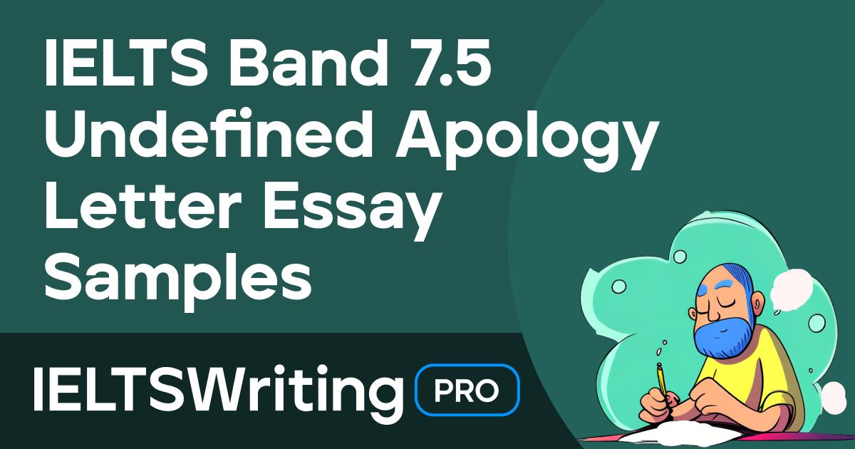 IELTS Band 7.5 Undefined Apology Letter Essay Samples – IELTS Writing Pro IELTS Band 7.5 Undefined Apology Letter Essay Samples – IELTS Writing Pro